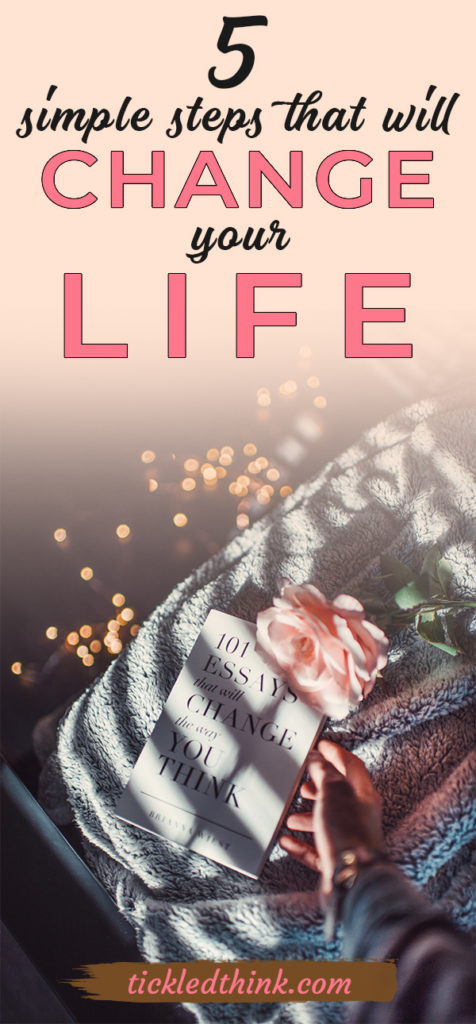 5 simple steps that will change your life - Tickled Think