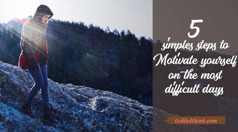 5 simple steps to motivate yourself on the most difficult days ...