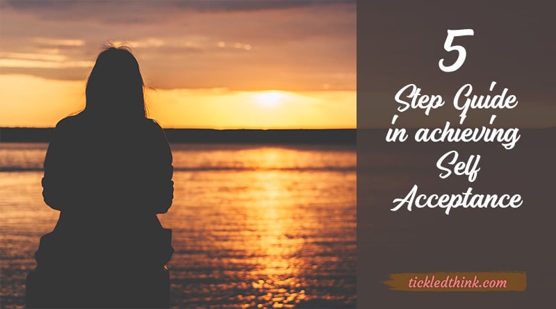 5-Step Guide in Achieving Self-Acceptance - Tickled Think