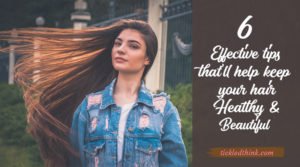 6 Effective Tips that will help keep your Hair Healthy and Beautiful ...