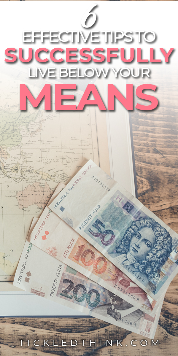 6 Effective Tips to Successfully Live Below Your Means - Tickled Think
