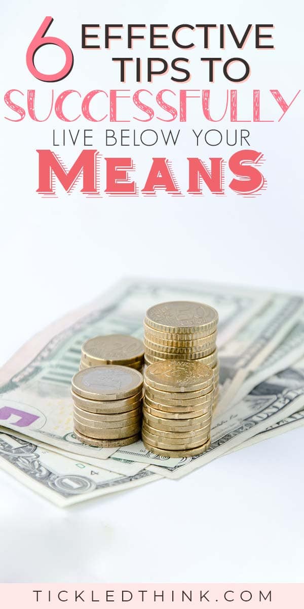 6 Effective Tips to Successfully Live Below Your Means - Tickled Think