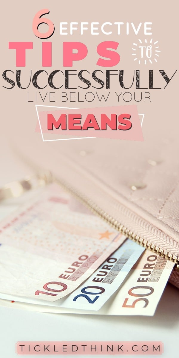 6 Effective Tips to Successfully Live Below Your Means - Tickled Think
