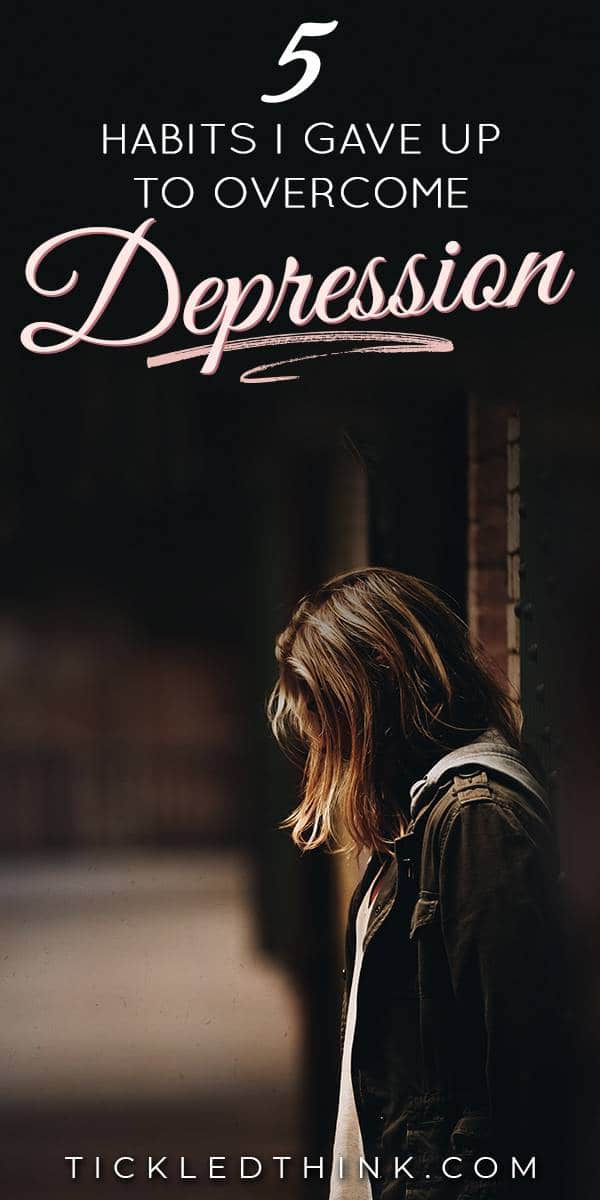5 Habits I Gave Up to Overcome Depression - Tickled Think