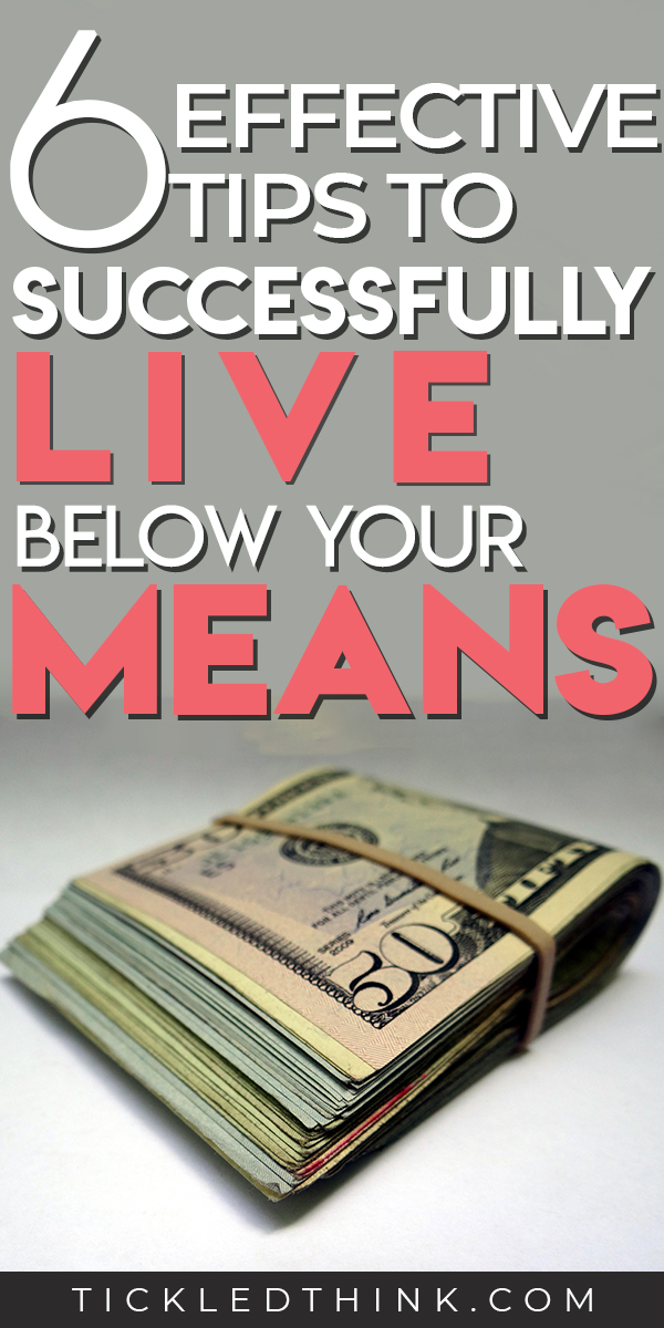 6 Effective Tips to Successfully Live Below Your Means - Tickled Think