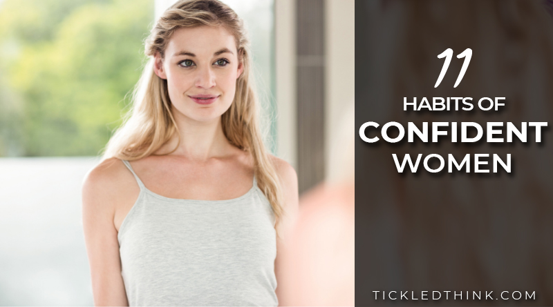 How to be Confident - 11 Habits of Confident Women - Tickled Think